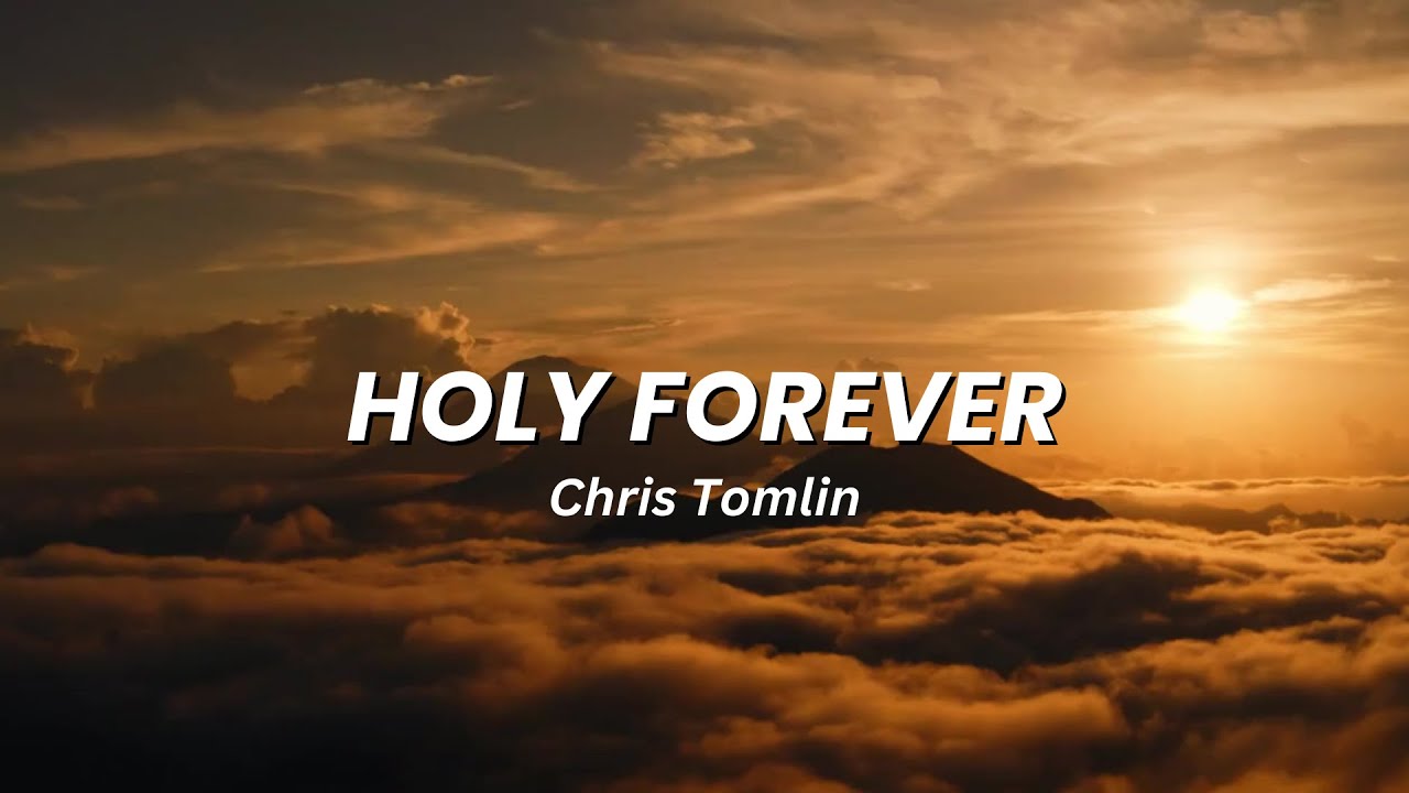 HOLY FOREVER - Chris Tomlin | LYRIC VIDEO | Worship Song 2024 - YouTube