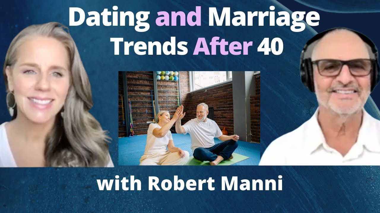 Dating and Marriage Trends After 40 with Robert Manni | Lisa Alastuey ...