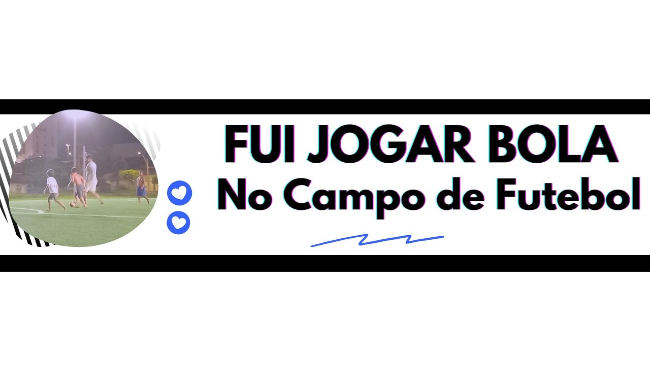 FUI JOGAR BOLA NO CAMPO DE FUTEBOL ⚽️ - YouTube