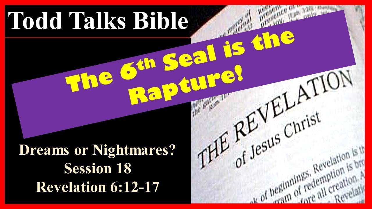 18-REVELATION: THE 6th SEAL IS THE RAPTURE! Revelation 6:12-17 (11-18 ...
