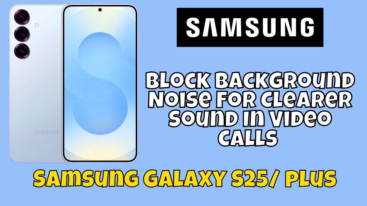 Block Background Noise For Clearer Sound In Video Calls Samsung Galaxy ...