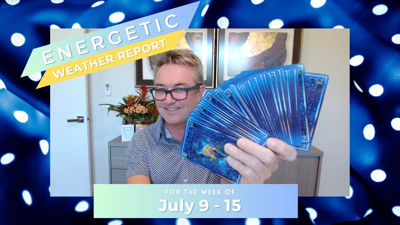 Energetic Weather Report for July 9th - 15th, 2023 PLUS Your Personal ...