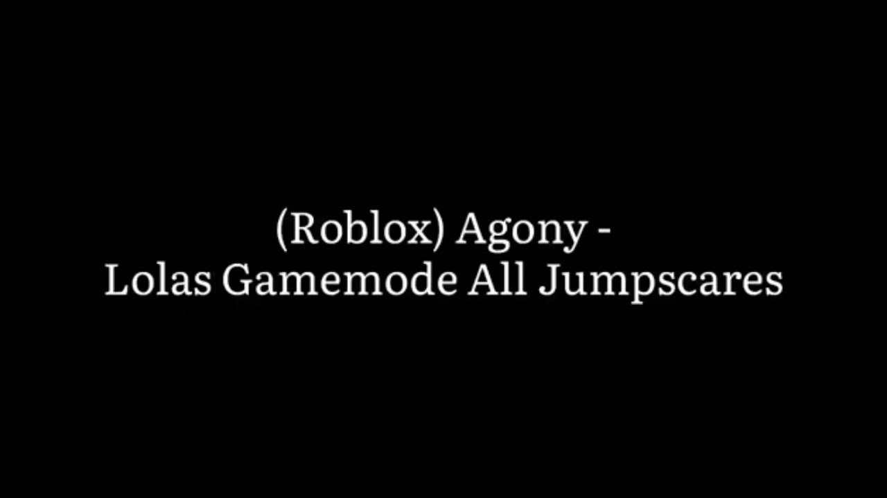 (Roblox) Agony | Lolas Gamemode | All Jumpscares - YouTube