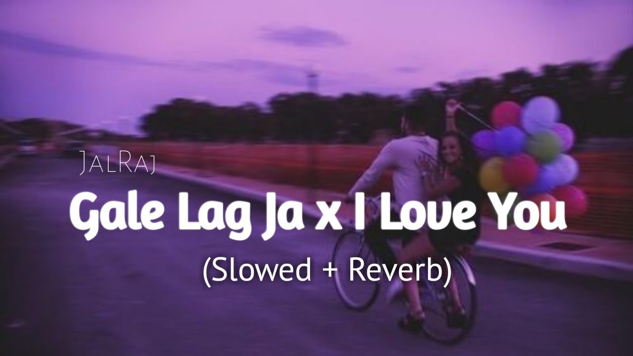 Gale_Lag_Ja_x_I_Love _You ♥️ (Slowed+Reverb) @Rohan - YouTube