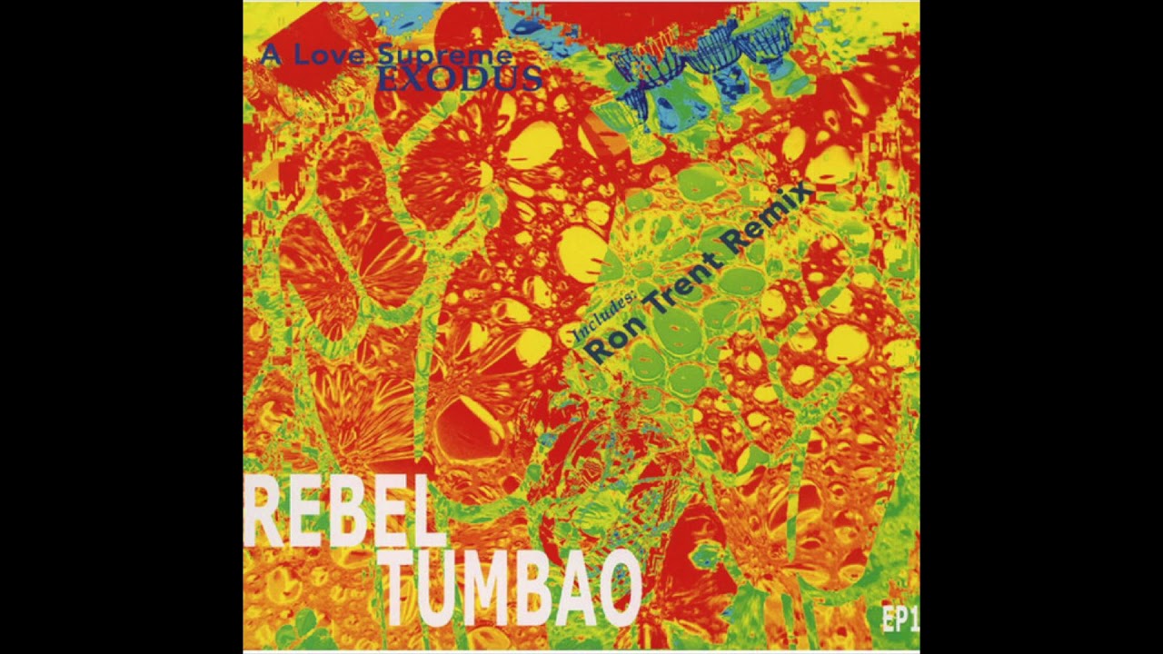 Rebel Tumbao - A Love Supreme / Exodus (Ron Trent Musicandpower Remix ...