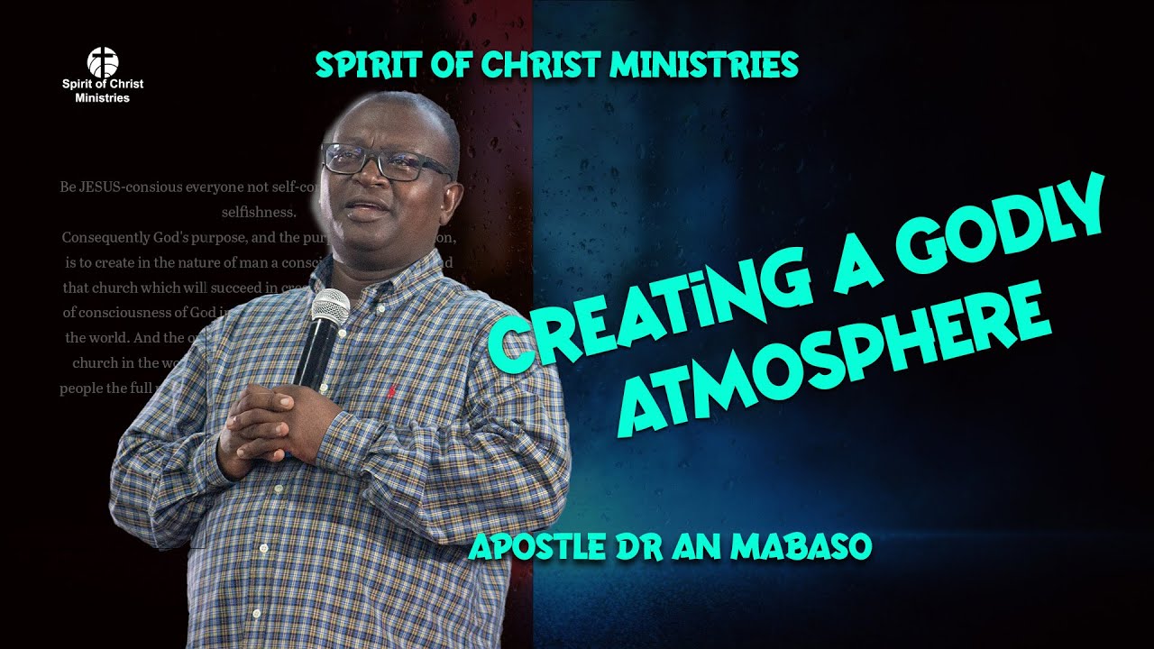 Creating a Godly Atmosphere | Apostle DR AN Mabaso | Spirit of Christ ...