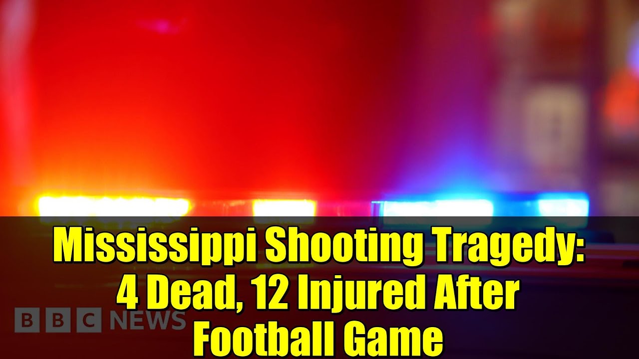 Mississippi Shooting Tragedy: 4 Dead, 12 Injured After Football Game ...