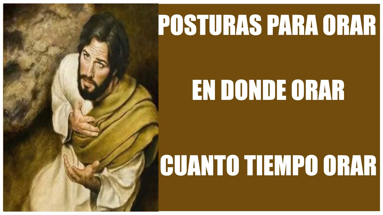 POSTURAS PARA ORAR, DONDE ORAR Y CUANTO TIEMPO ORAR! - YouTube