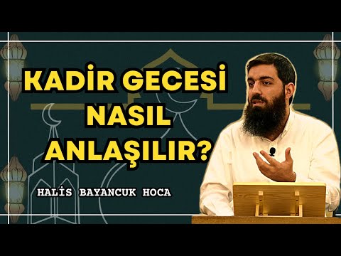 Kadir Gecesi Nasıl Anlaşılır ?  Halis Bayancuk Hoca