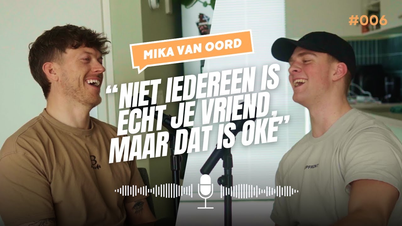 #006 - Mika van Oord "Niet iedereen is je echte vriend, en dat is oke" - YouTube