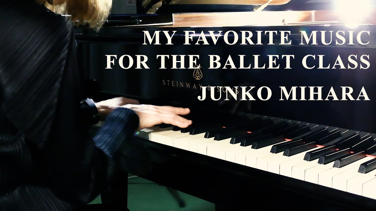 MY FAVORITE MUSIC FOR THE BALLET CLASS｜JUNKO MIHARA - YouTube