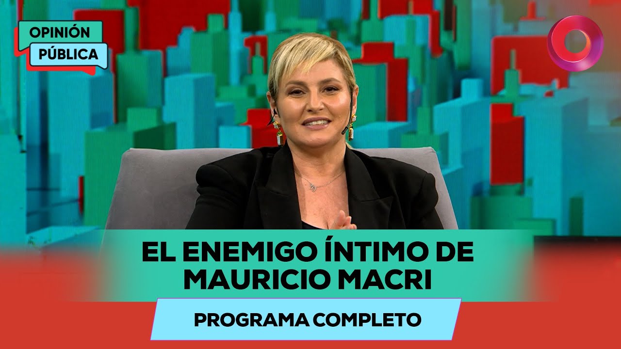 El enemigo íntimo de Mauricio Macri | #OpiniónPública Completo - 16/11 ...