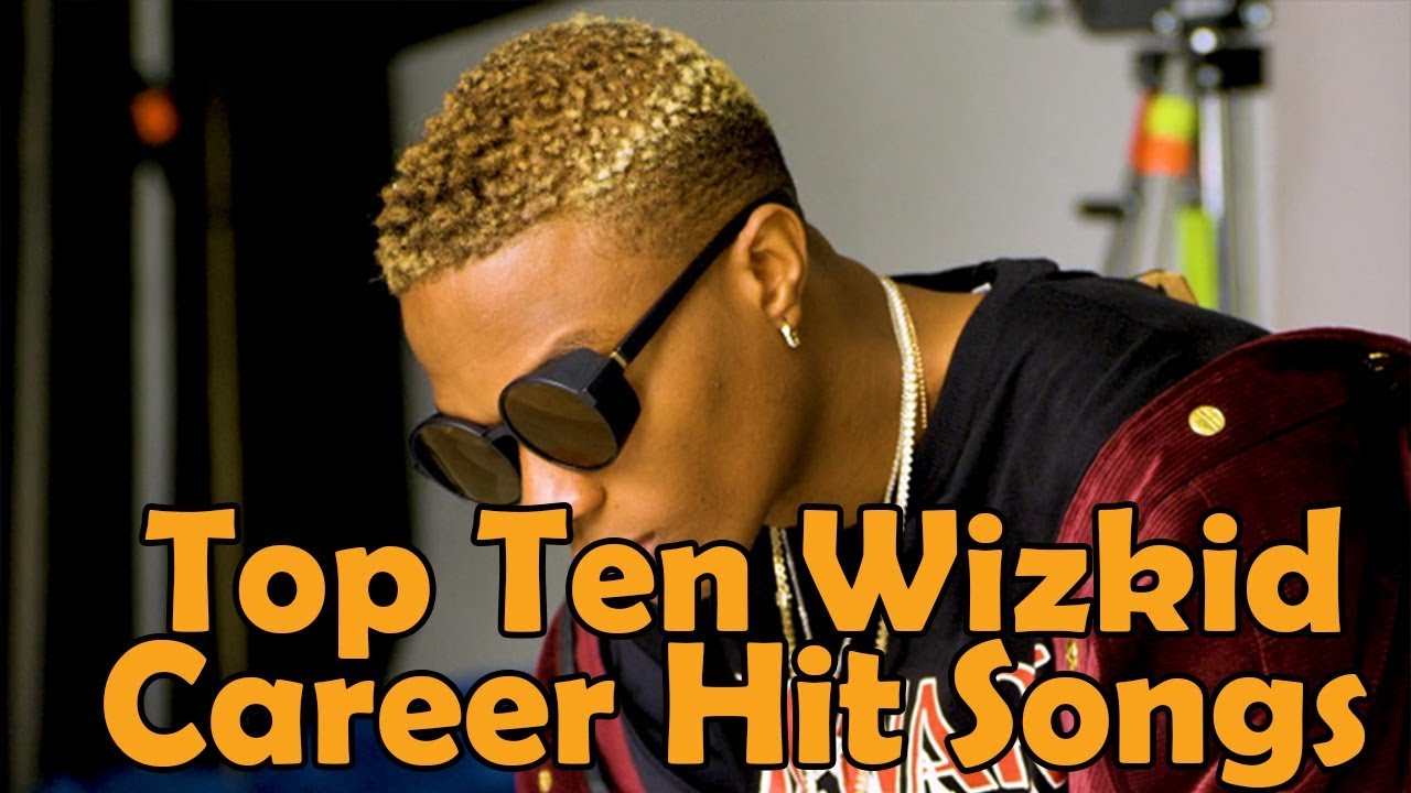 Top 10 Wizkid Career Hit Songs - YouTube