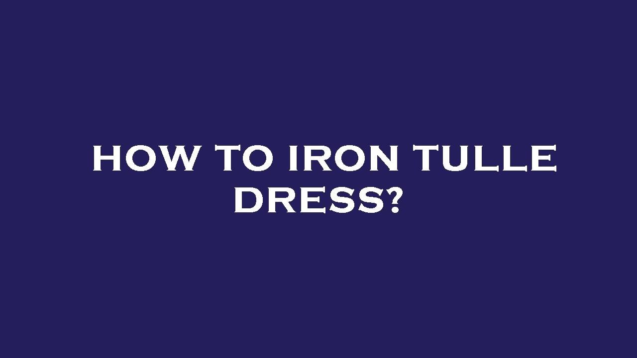 How to iron tulle dress? - YouTube