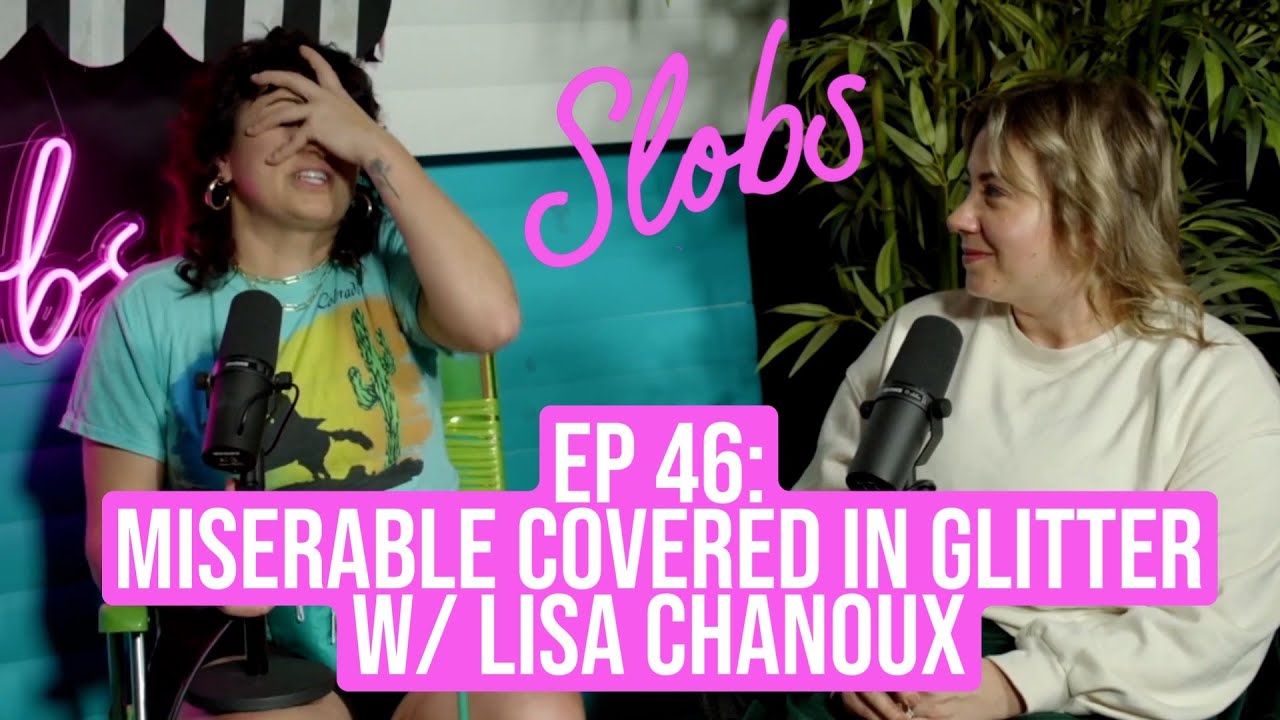 Slobs Podcast - Ep. 46 Miserable Covered in Glitter w/ Lisa Chanoux ...