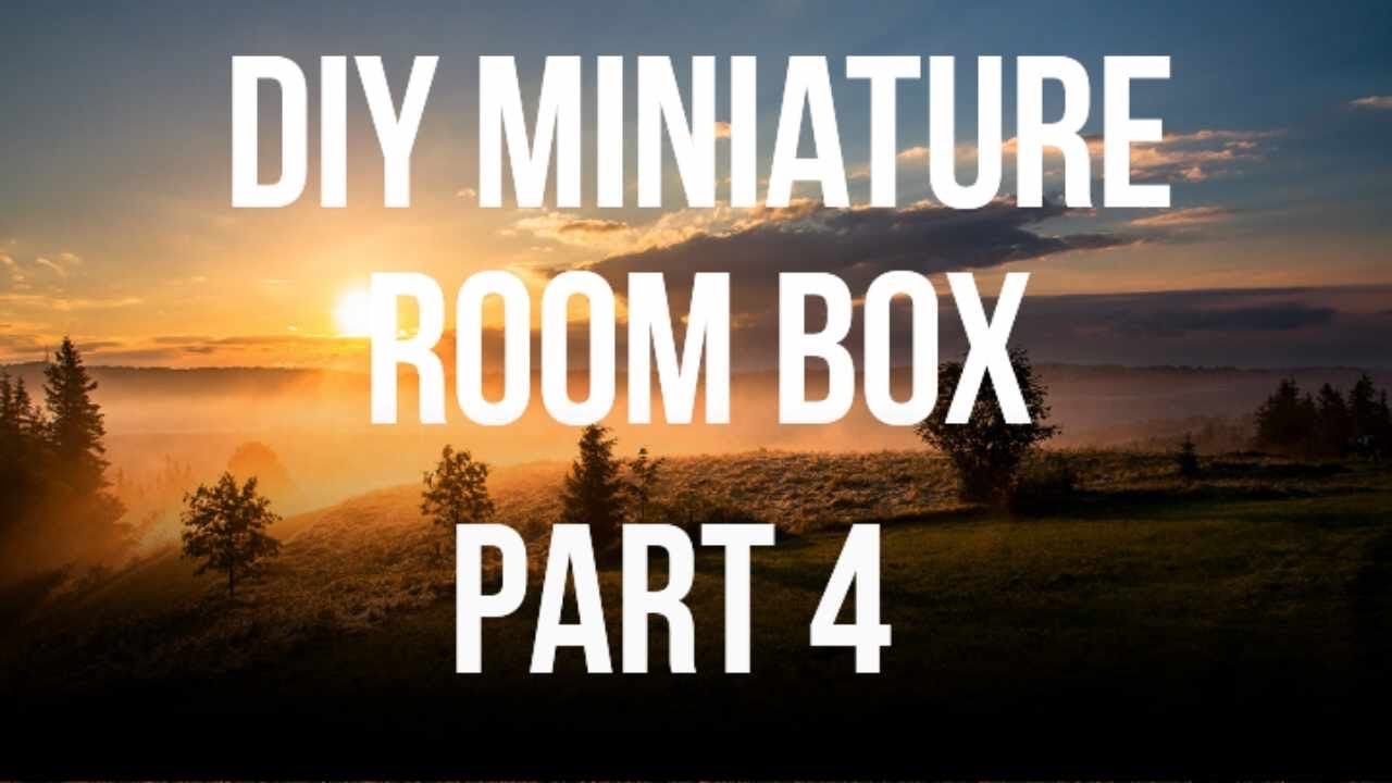DIY Miniature Room Box Part 4 - YouTube