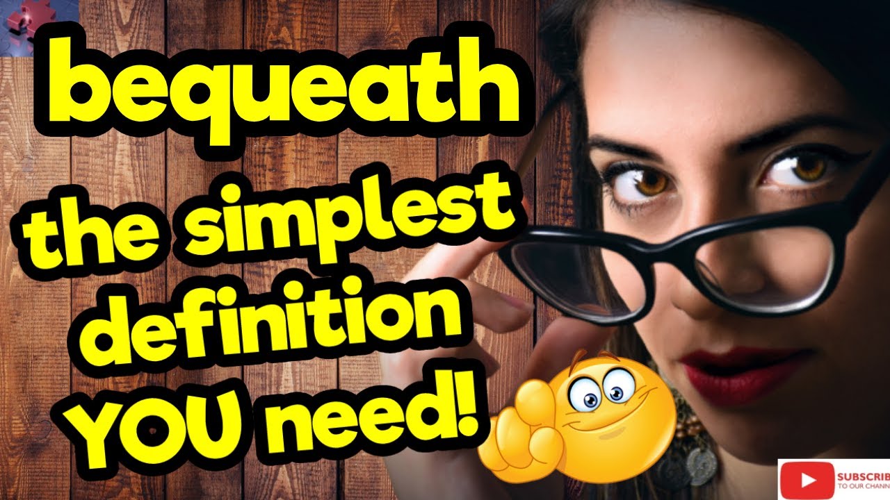 BEQUEATH. The simplest definition YOU need!! #tellsvidetionary™. - YouTube