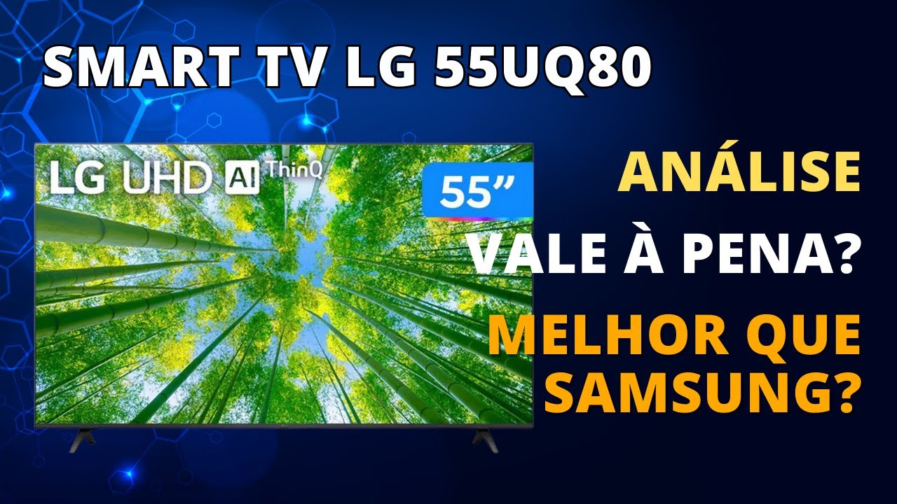 SMART TV LG 55UQ80 - ANÁLISE - VALE À PENA? MELHOR QUE SAMSUNG? - YouTube