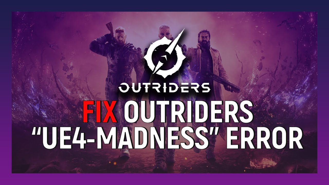How To Fix Outriders "Unreal process has crashed: UE4-Madness" Error ...