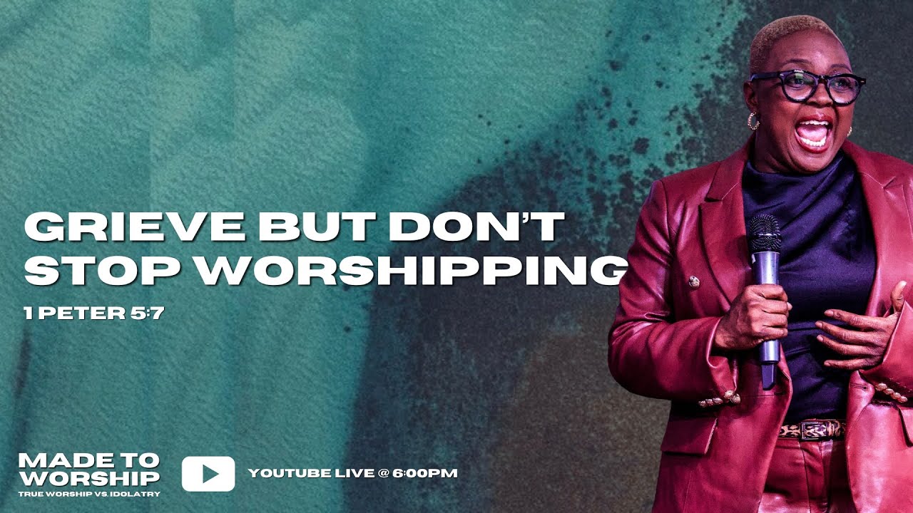 GRIEVE BUT DON'T STOP WORSHIPPING | Minister Adrienne Perry | Made to ...