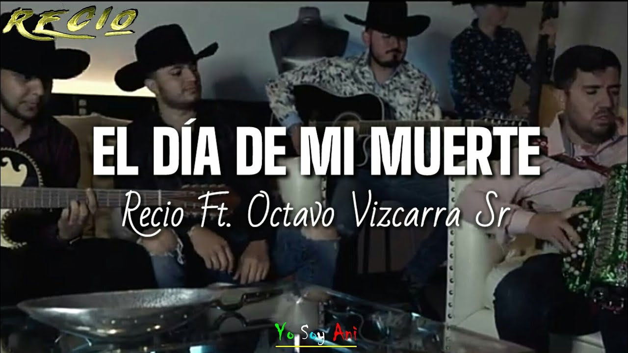 El Día De Mi Muerte (Video Lyric) Recio Ft. Octavio Viscarra Sr - YouTube