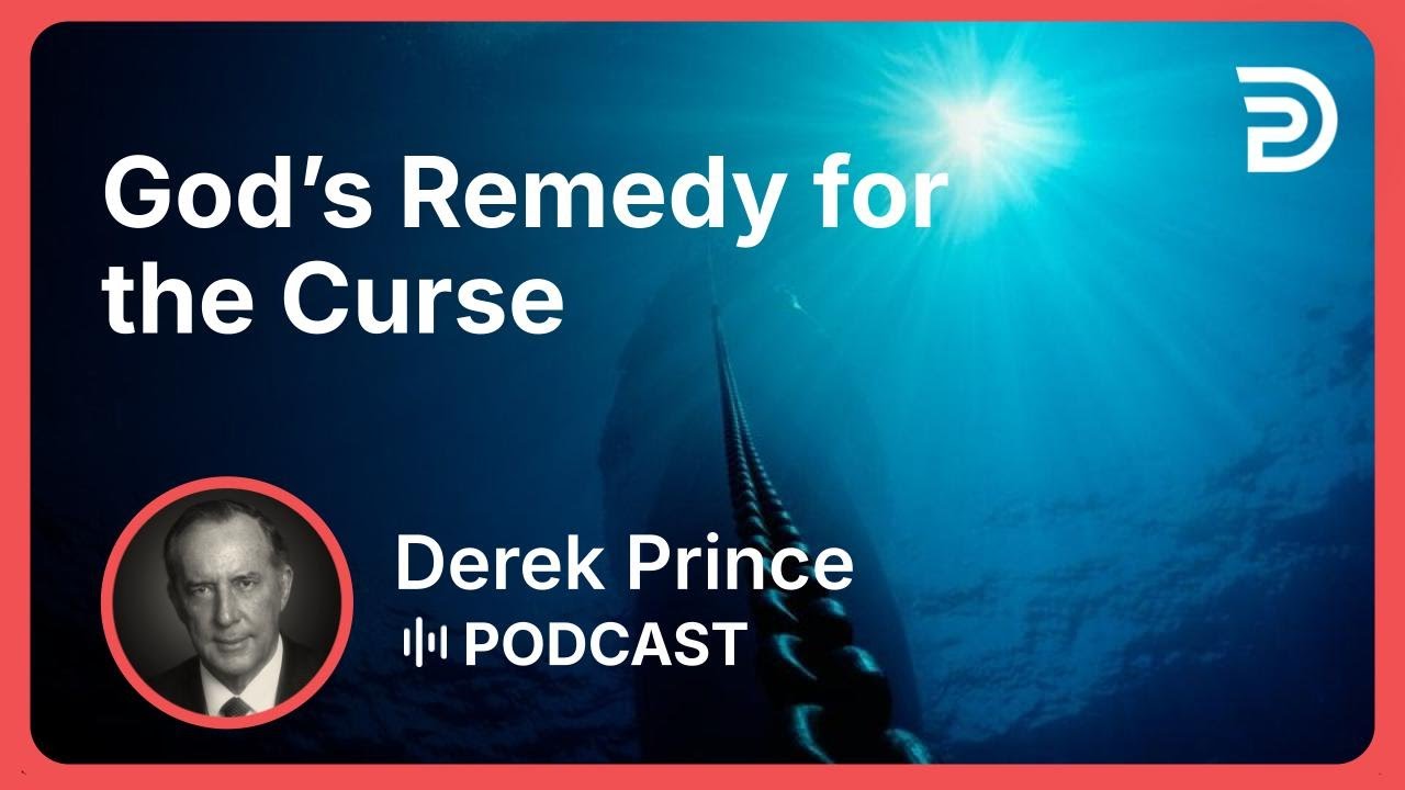 God’s Remedy for the Curse | Part 11 - God’s Abundance | Derek Prince ...