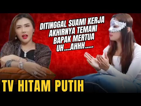 DITINGGAL SUAMI KERJA AKHIRNYA TEMANI BAPAK MERTUA - TV HITAM PUTIH