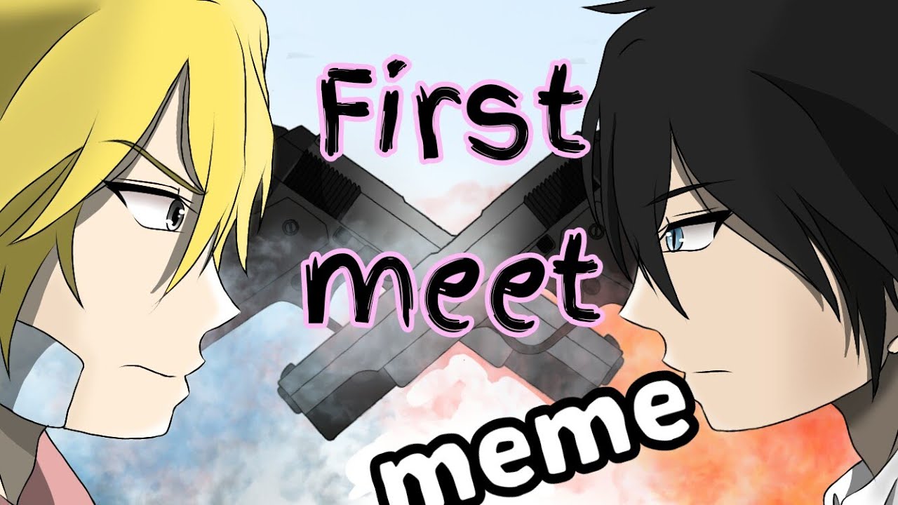 First meet meme // original in the description - YouTube