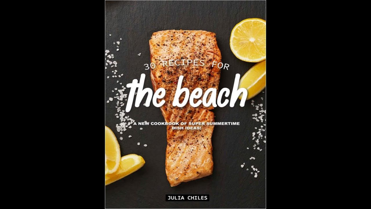 30 Recipes for the Beach A New Cookbook of Super Summertime Dish Ideas ...