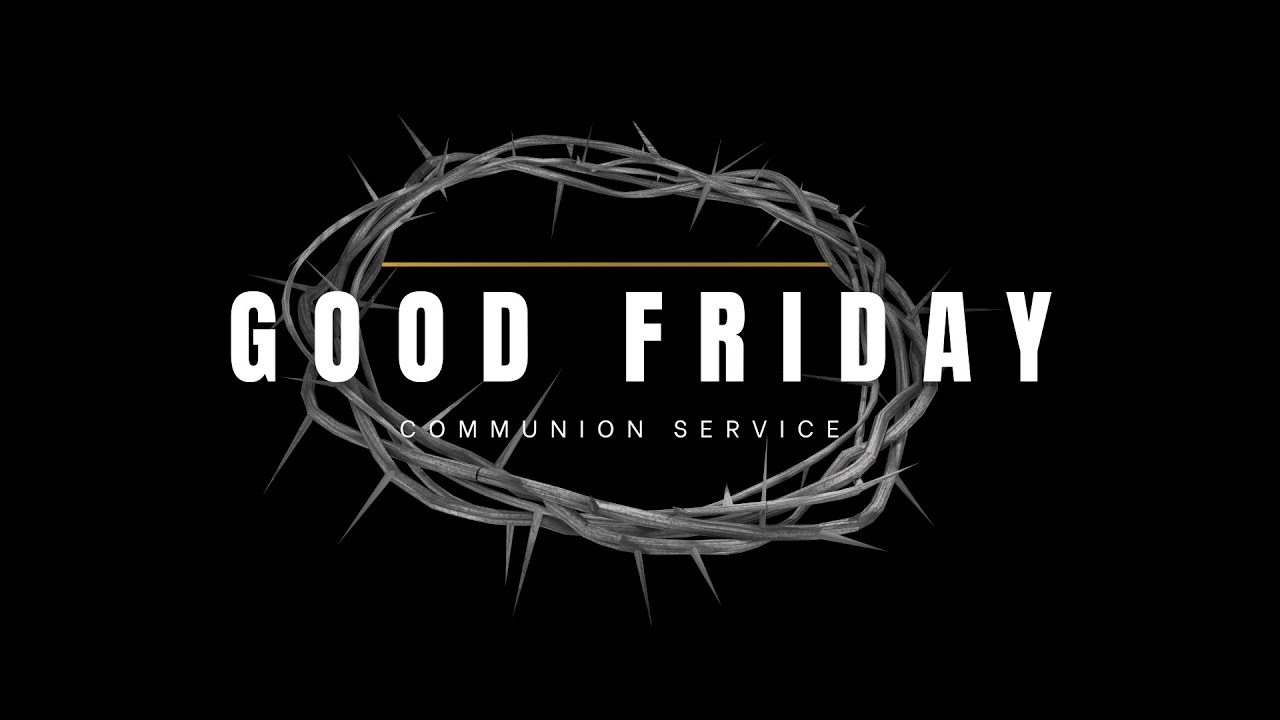Good Friday Communion Service | 4/7/23 - YouTube