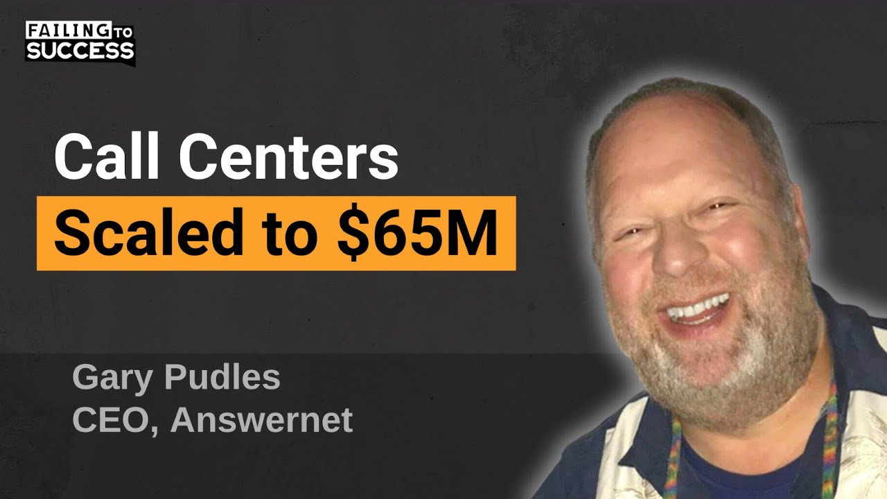 How to Scale a Call Center Business to $65 Million with Gary Pudles CEO ...