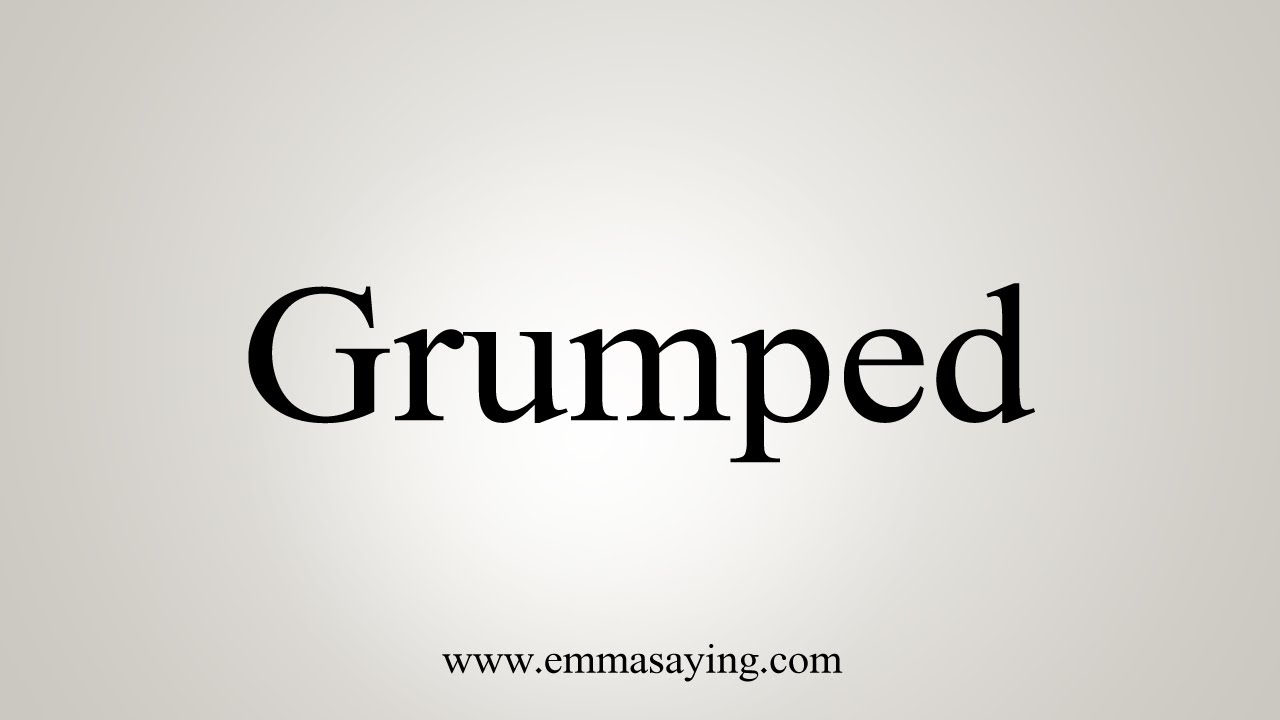 How To Say Grumped - YouTube