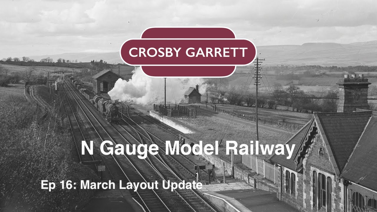 March Update on the Crosby Garrett N Gauge Model Railway Layout Episode ...