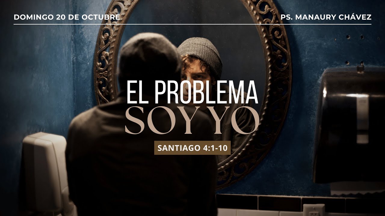 El problema soy yo | Santiago 4:1-10 | Pr. Manaury Chávez - YouTube