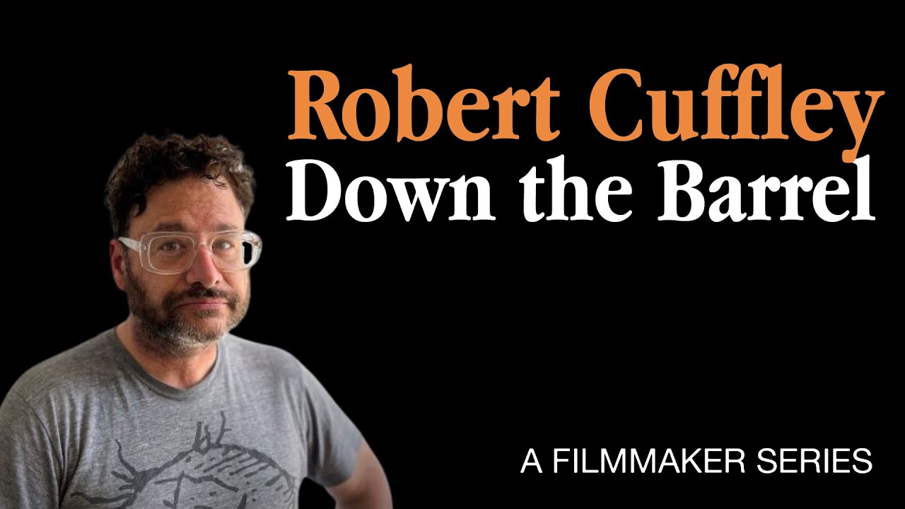 Down the Barrel: A Filmmaker Series - Robert Cuffley - YouTube