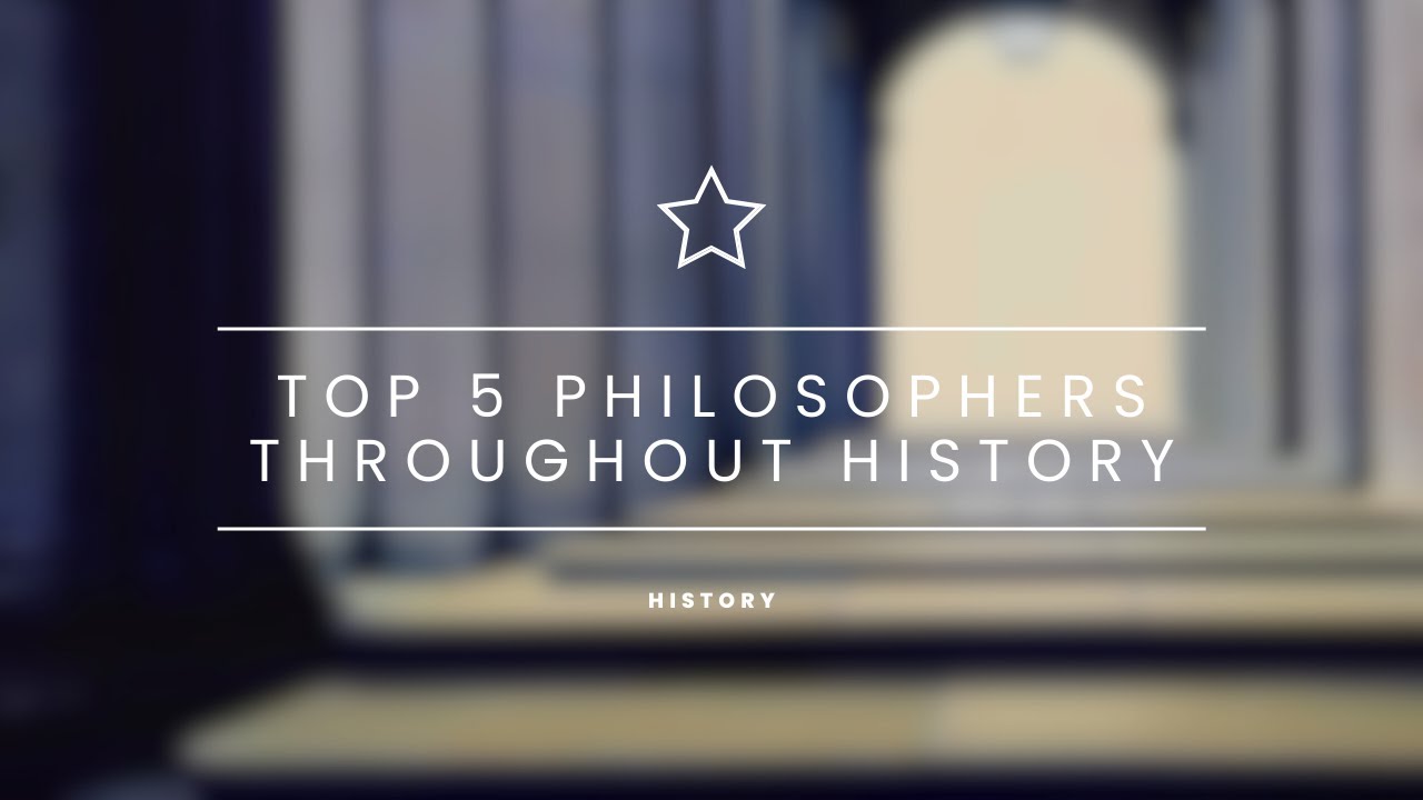 Top 5 Philosophers Throughout History - YouTube