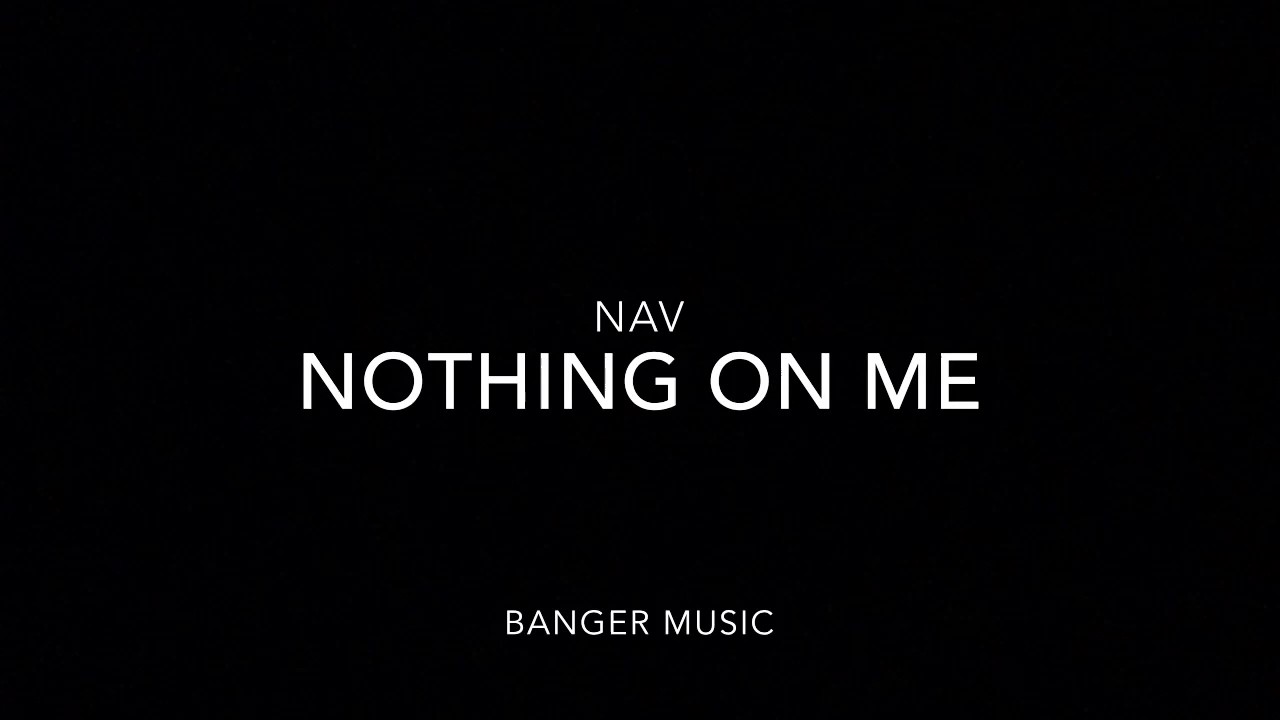 NAV - NOTHING ON ME - YouTube