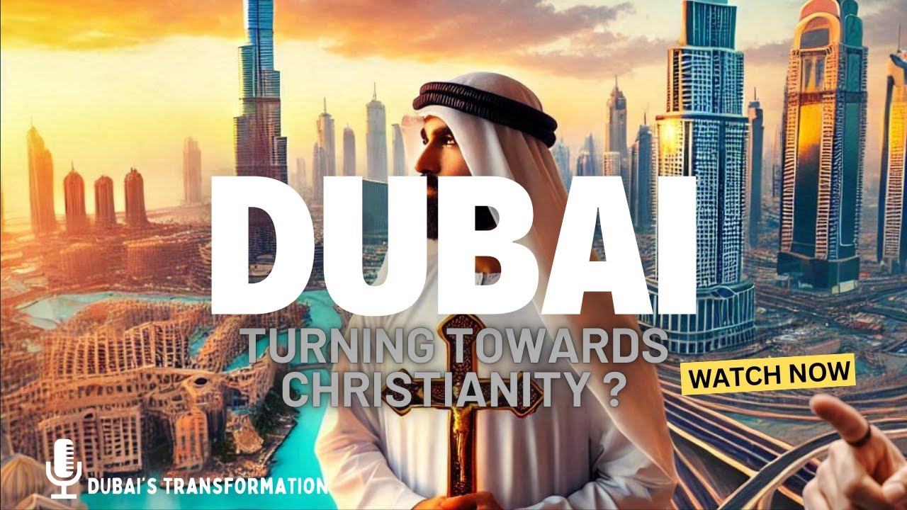 Dubai's Move Towards Christianity. From Muslim to Christ. A Report ...