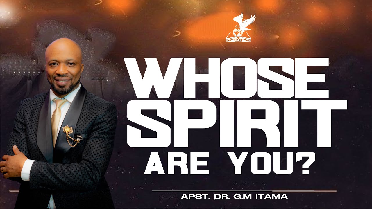 WHOSE SPIRIT ARE YOU ? - APOSTLE DR G.M ITAMA - YouTube