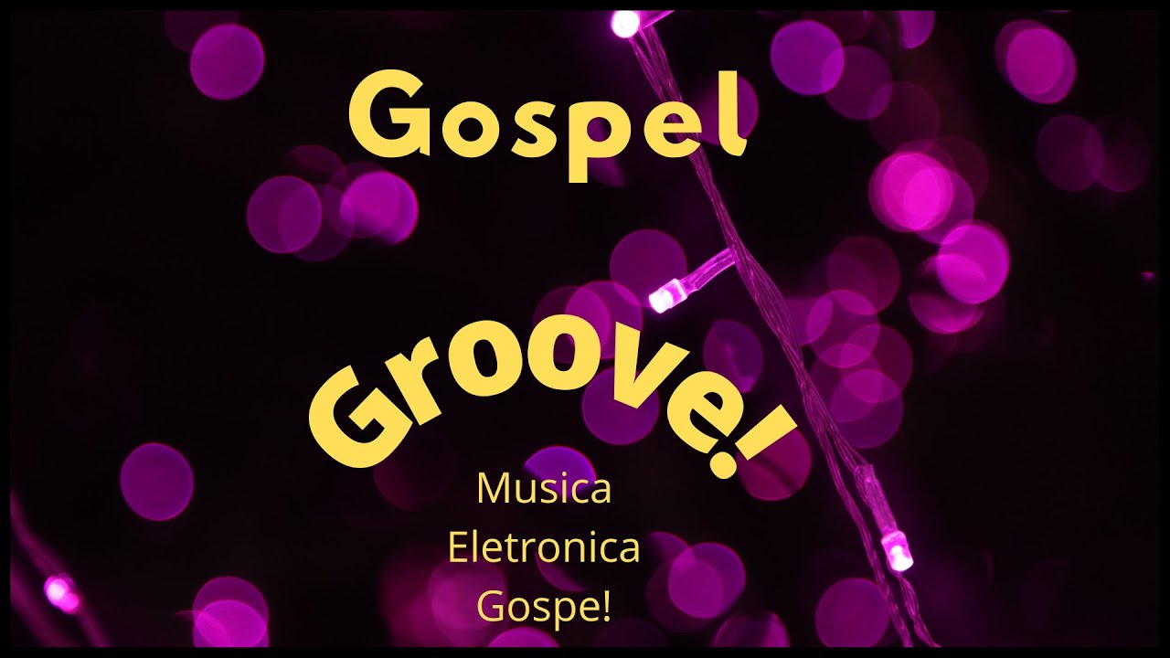 Gospel Groove! Musica Eletronica Gospel! - YouTube