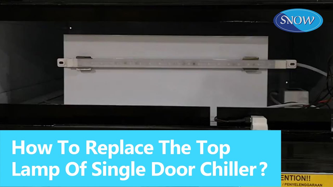 Snow | How to replace the top lamp of the Single Door Chiller (LY-380F ...