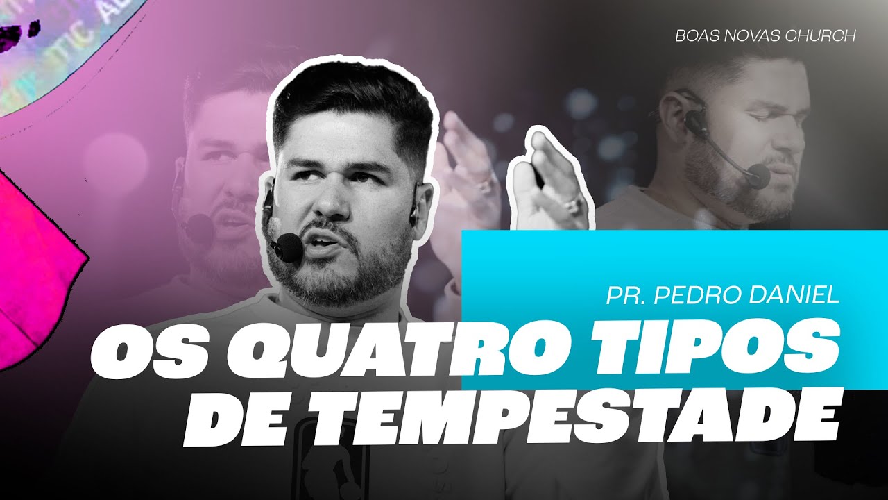 OS QUATRO TIPOS DE TEMPESTADE │PR. PEDRO DANIEL - YouTube