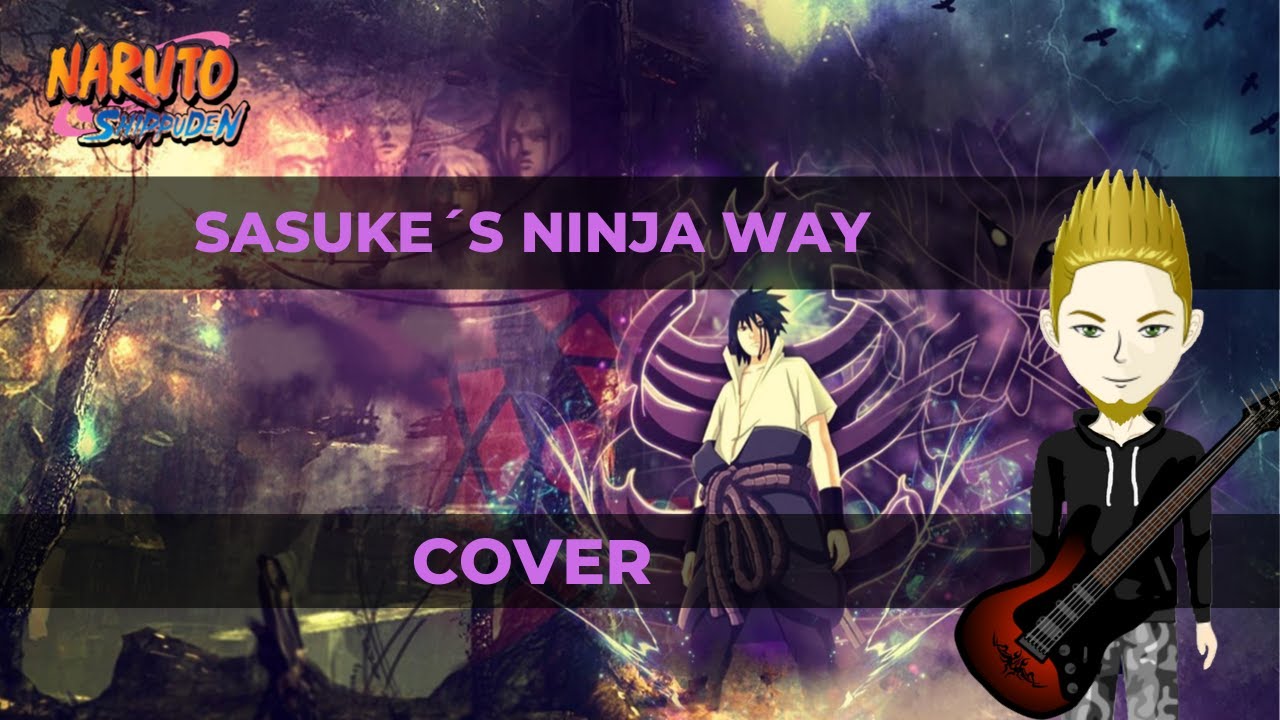 NARUTO - SASUKE´S NINJA WAY ( COVER ) - YouTube