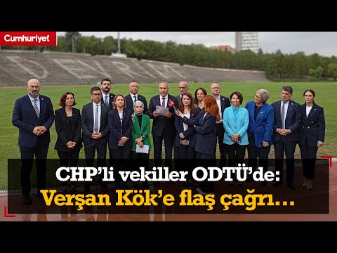 CHP'li vekiller ODTÜ'de: Verşan Kök’e flaş çağrı...