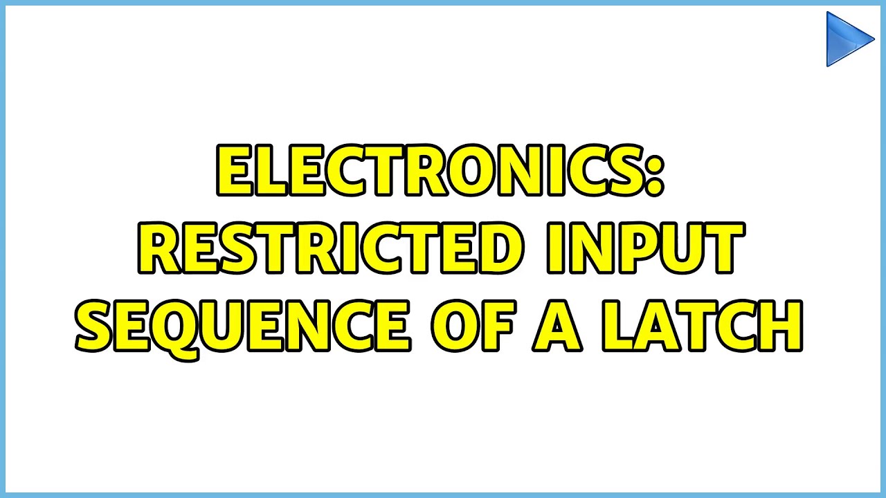 Electronics: Restricted input sequence of a latch - YouTube