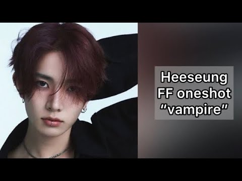 Heeseung FF Oneshot “vampire” (ENHYPEN FF) + Jay #enhypen #heeseung #enhypenff #heeseungff #ff ...