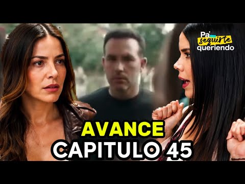 AVANCE CAPÍTULO 45 PA SEGUIRTE QUERIENDO SEGUNDA TEMPORADA