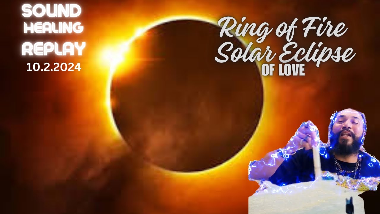 Ring of Fire Solar Eclipse of Love | Sound Healing Replay - YouTube