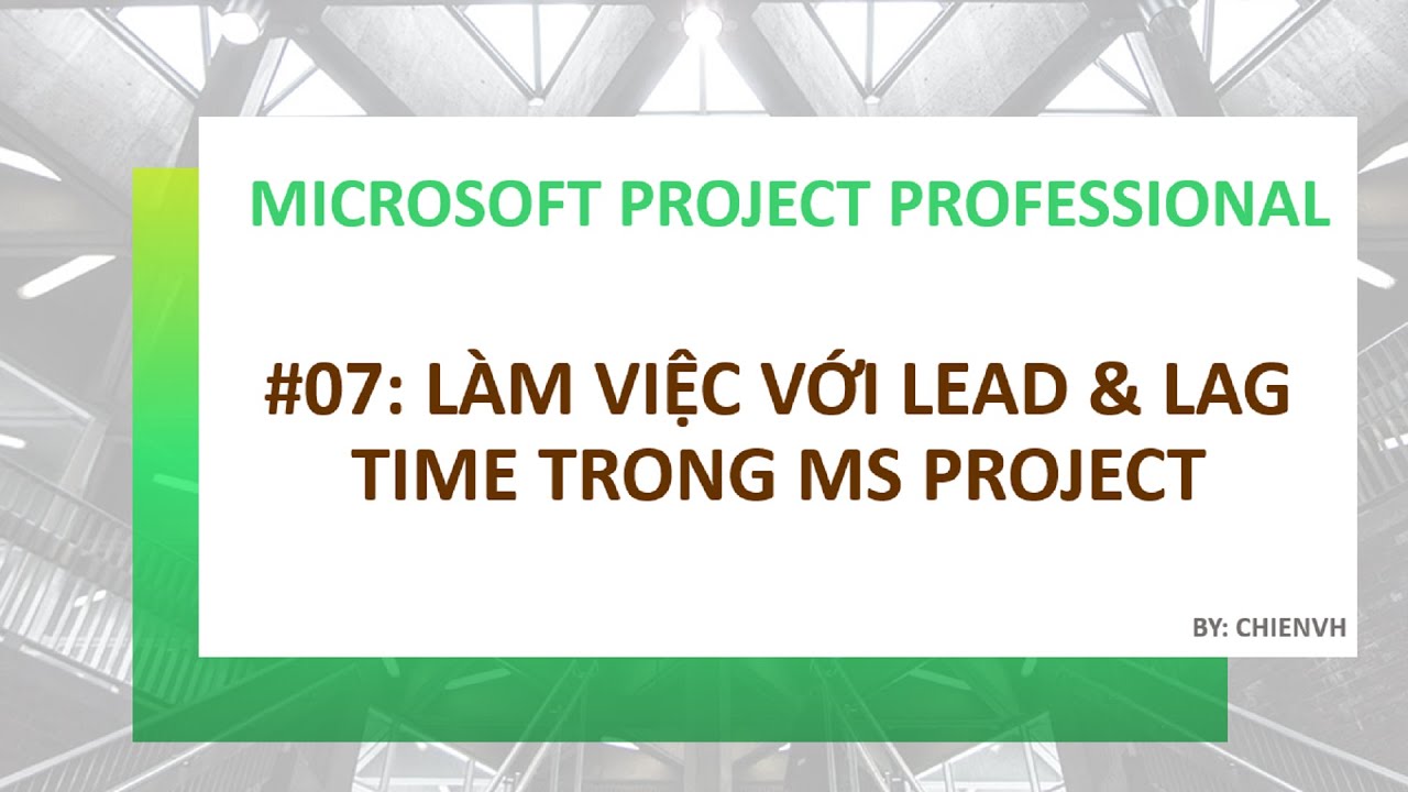 MS Project Professional: #07 Làm việc với Lead & Lag Time trong MS ...