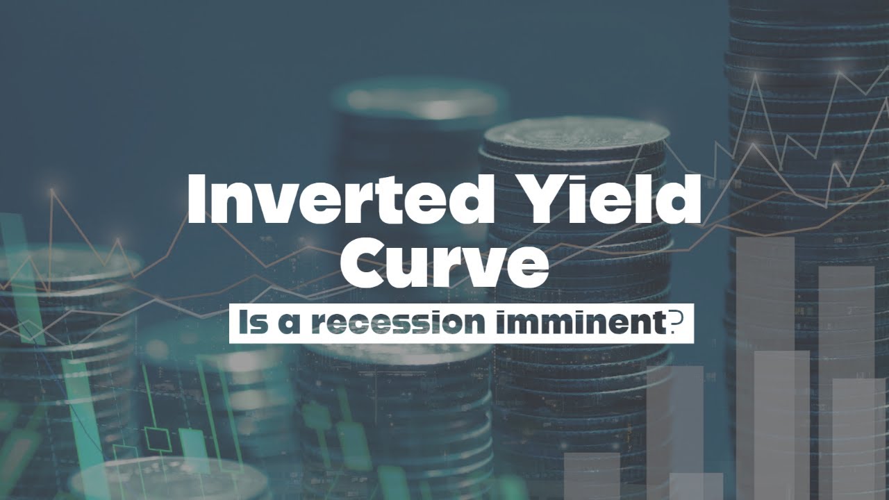 Inverted Yield Curve: Is a recession imminent? - YouTube